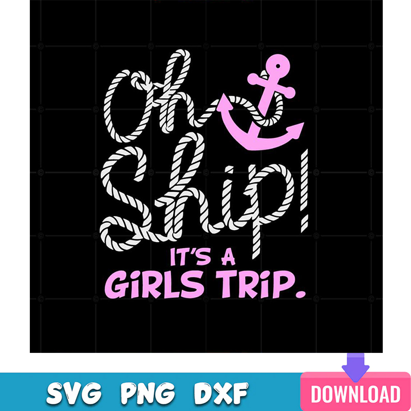 Oh Ship It's A Girls Trip Funny Girl Trip Svg Cutting Files | Inspire ...