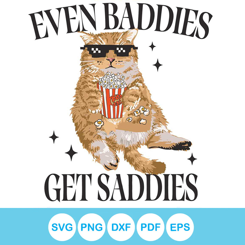 Even Baddies Get Saddies Funny Cat Meme Svg | Inspire Uplift