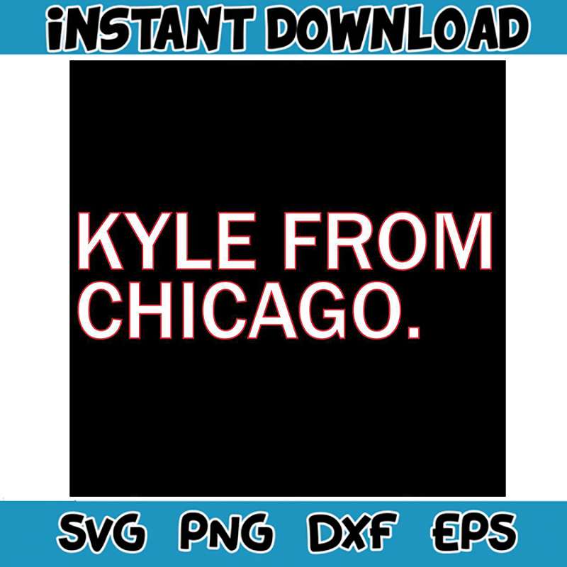 Kyle From Chicago SVG Kyle Davidson Funny SVG Digital Files | Inspire ...
