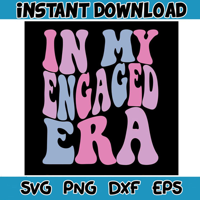 In My Engaged Era Svg For Cricut Sublimation Files | Inspire Uplift