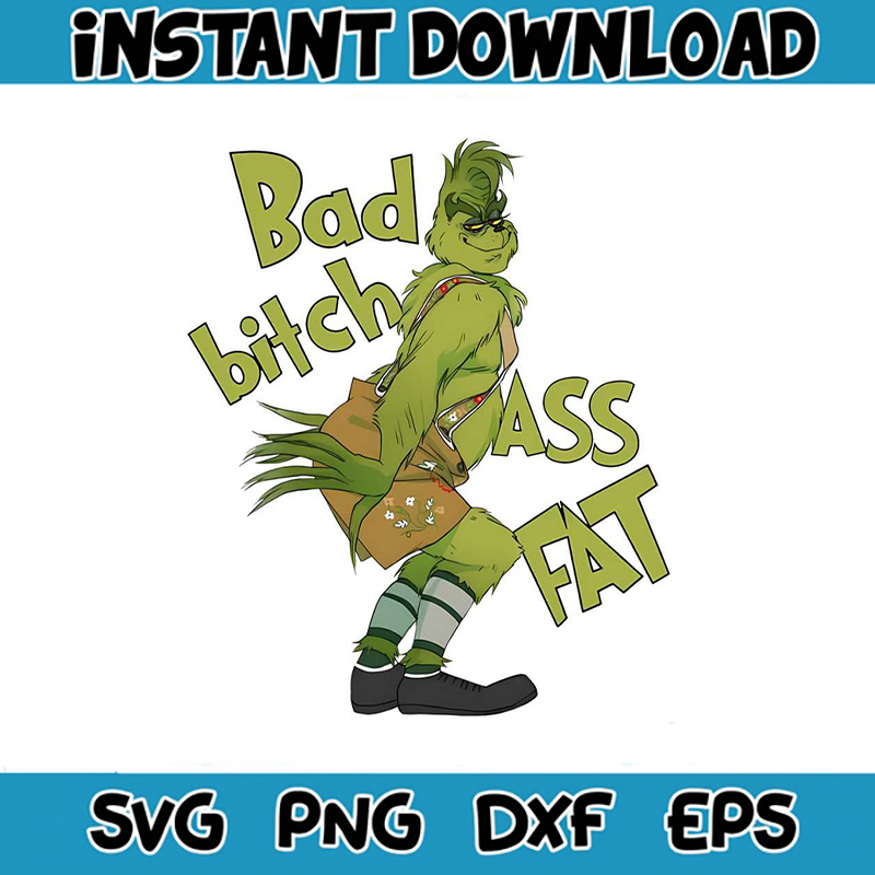 Funny Grinch Bad Bitch Ass Fat PNG - Inspire Uplift