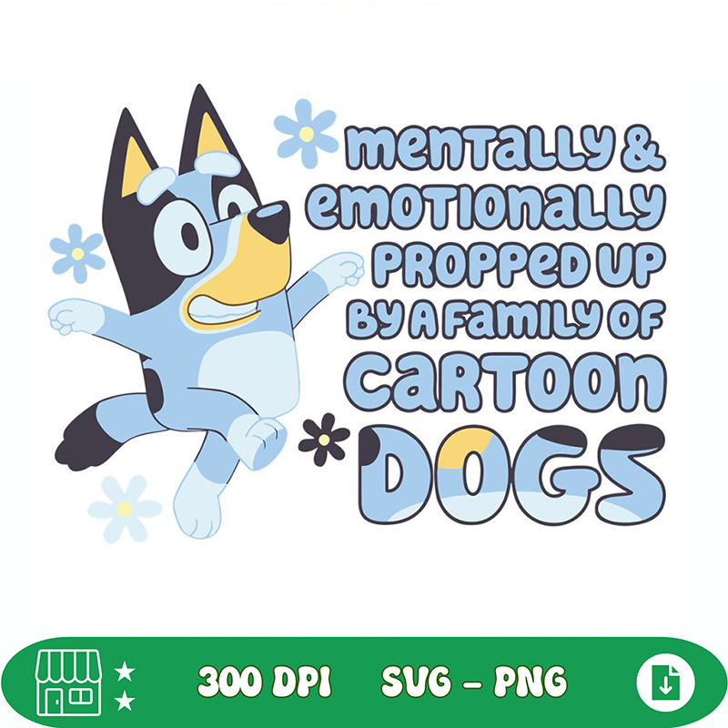 Bluey Mentally And Emotionally Propped Up SVG | Inspire Uplift