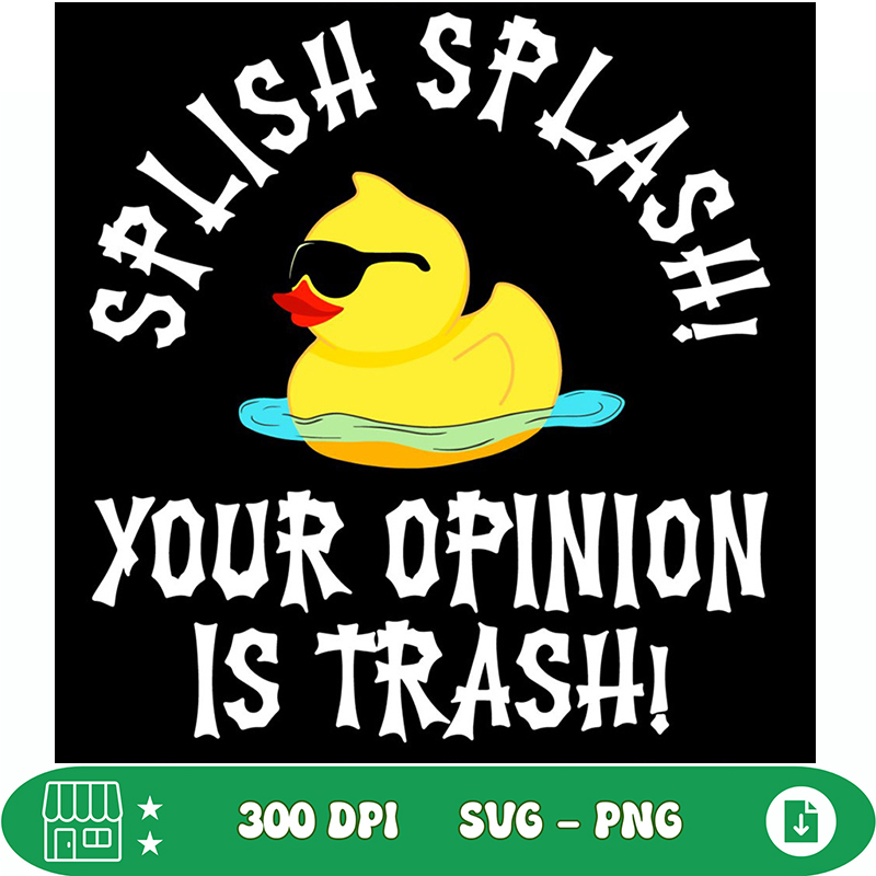 Duck Meme Splish Splash Your Opinion Is Trash SVG | Inspire Uplift