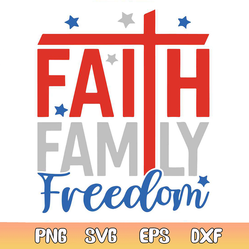Faith Family Freedom 4th Of July Christian SVG File | Inspire Uplift