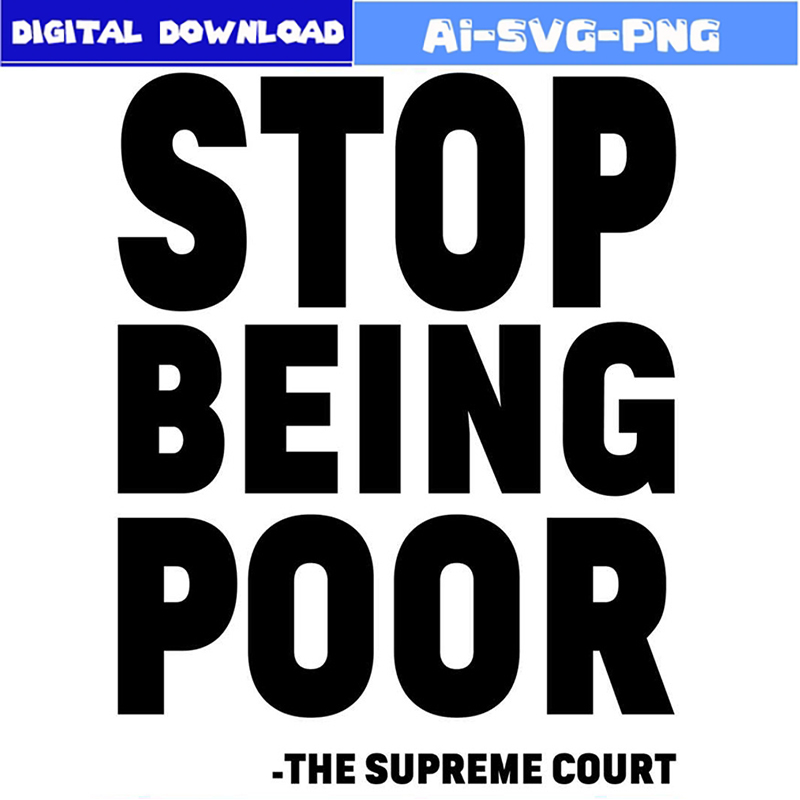 Stop Being Poor svg bundle Supreme Court svg bundle File | Inspire Uplift