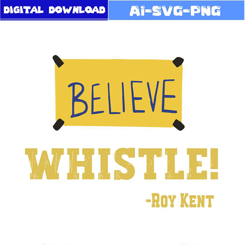Ted Lasso Whistle Believe Roy Kent svg bundle Design File | Inspire Uplift
