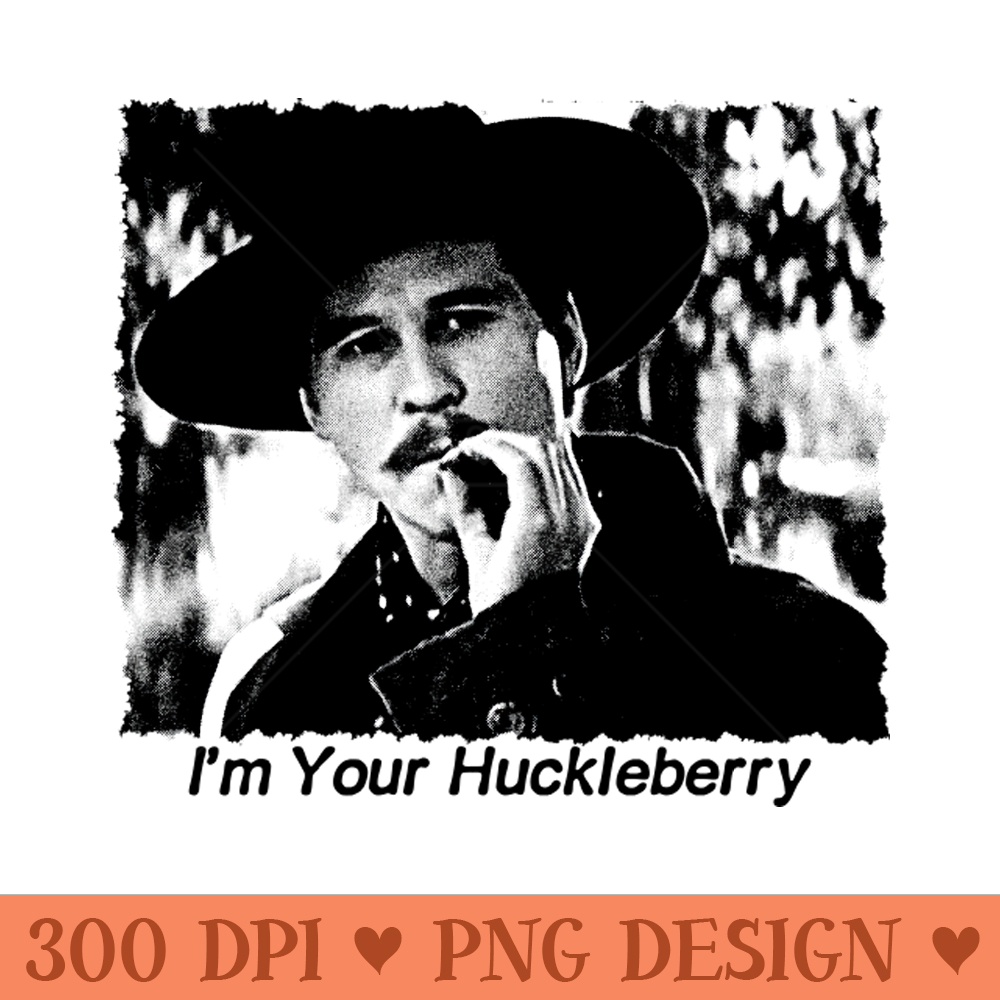 I'm Your Huckleberry - High Resolution PNG Designs | Inspire Uplift