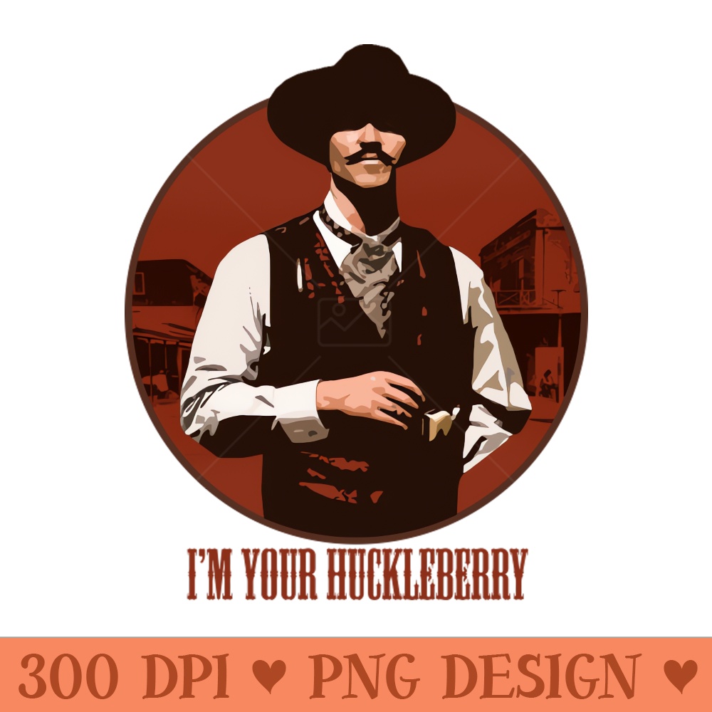 I'm Your Huckleberry - Sublimation PNG Designs | Inspire Uplift