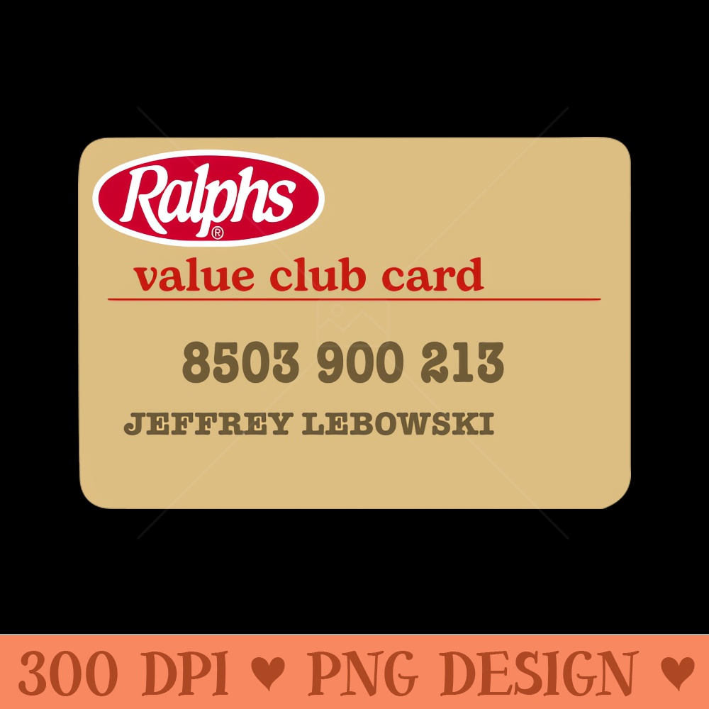 Jeffrey Lebowski Ralphs Value Club Card The Dude - PNG Subli | Inspire ...