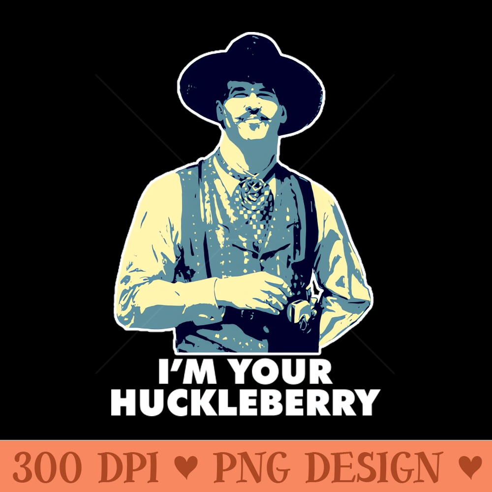 Im Your Huckleberry - PNG Sublimation | Inspire Uplift