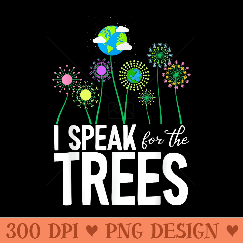 I Speak For The Trees Earth Day Cute Nature Environmentalist | Inspire ...