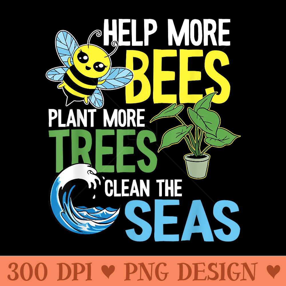 Help More Bees Plant More Trees Clean The Seas Earth Day - D | Inspire ...