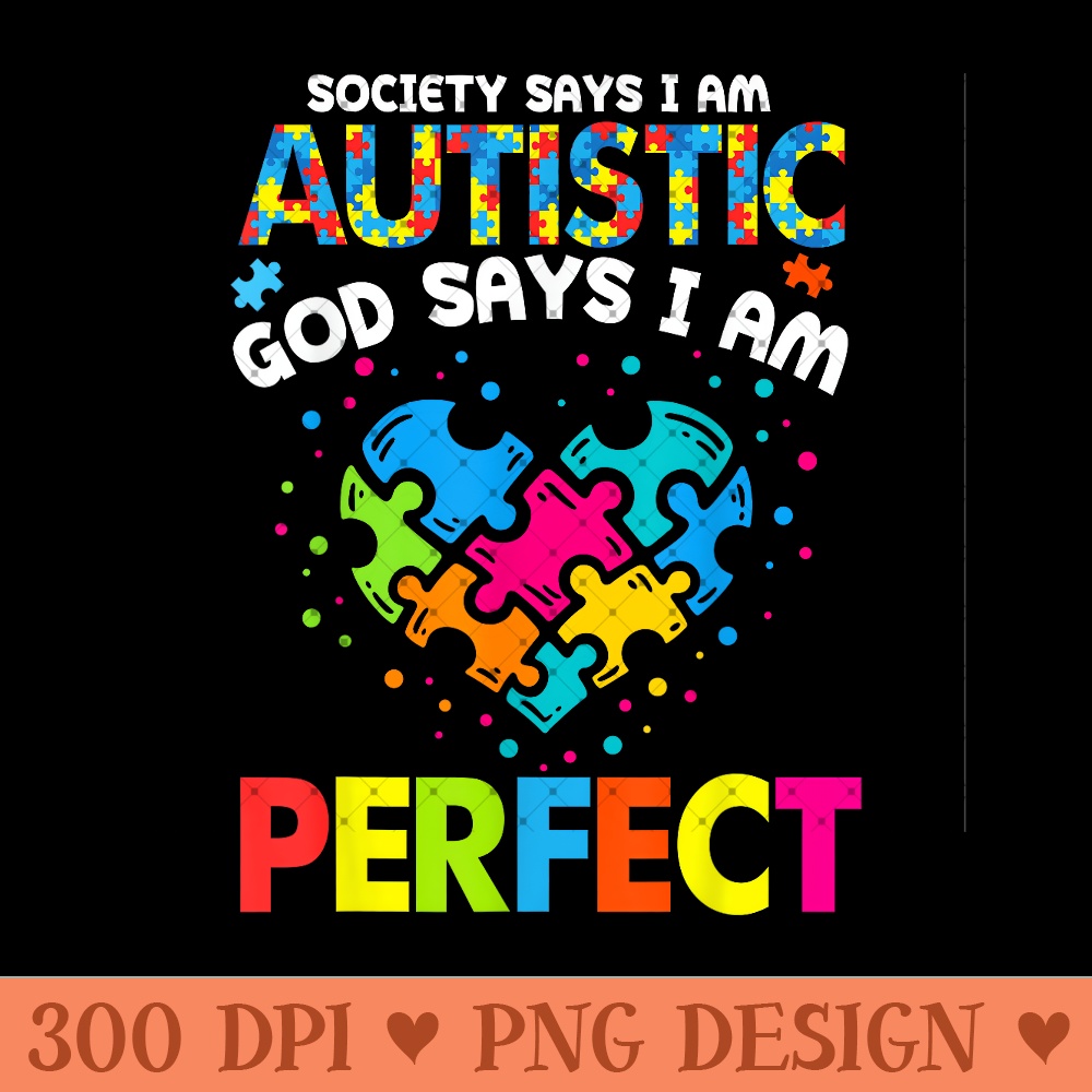 Society Says Autistic God Says I'm Perfect Autism Heart - Un | Inspire ...