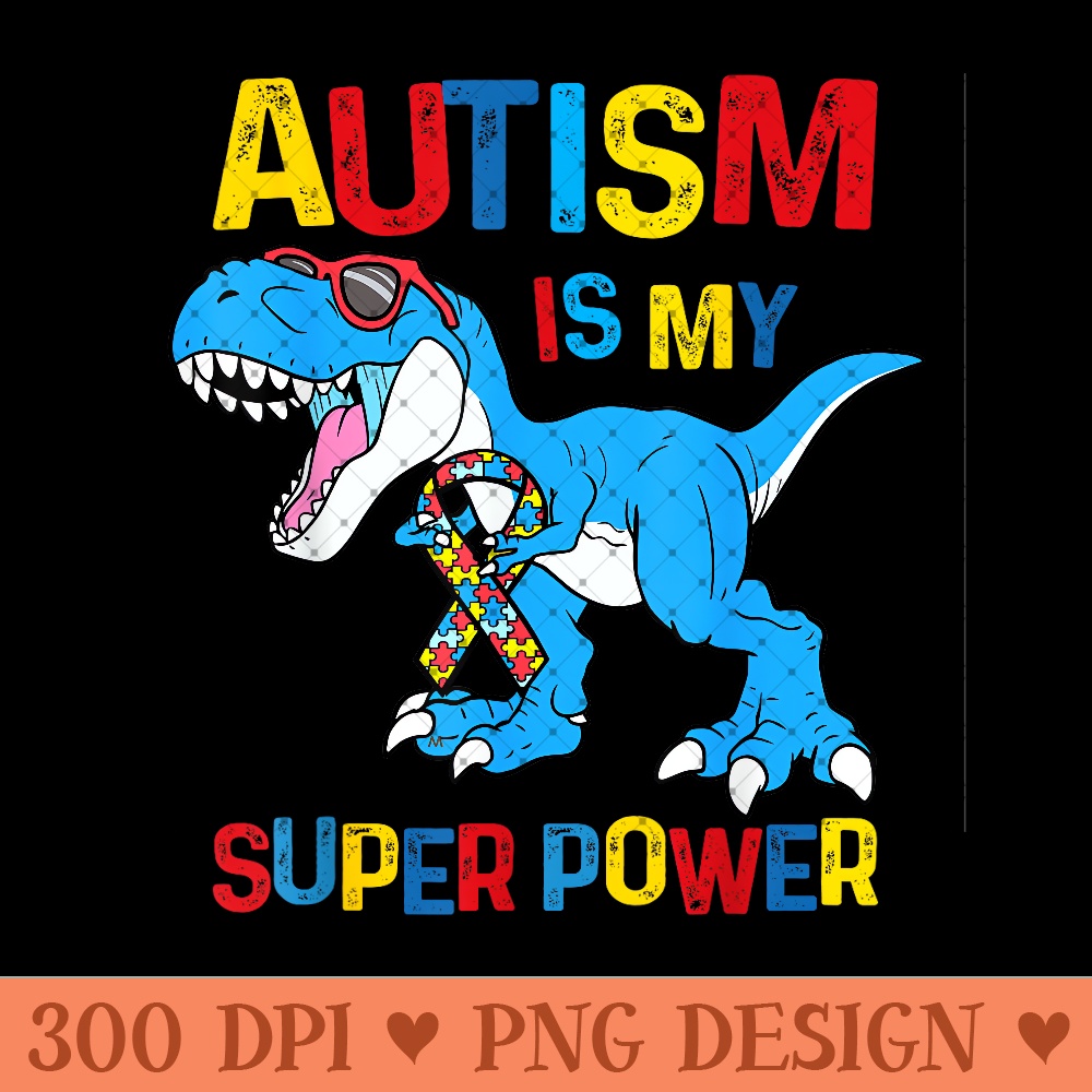Autism is my Super Power Dinosaur Autism Awareness - PNG Tem | Inspire ...