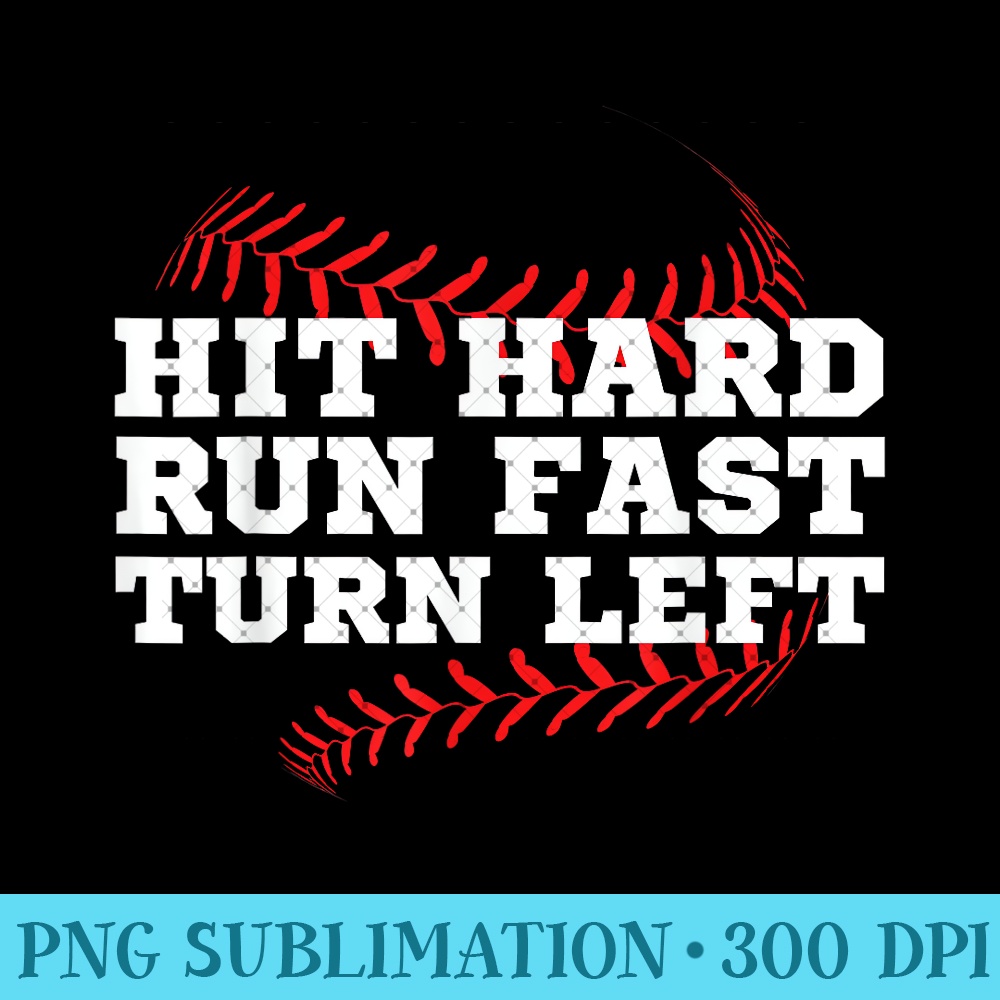 Hit Hard Run Fast Turn Left Funny Baseball Player & Fan - PN | Inspire ...