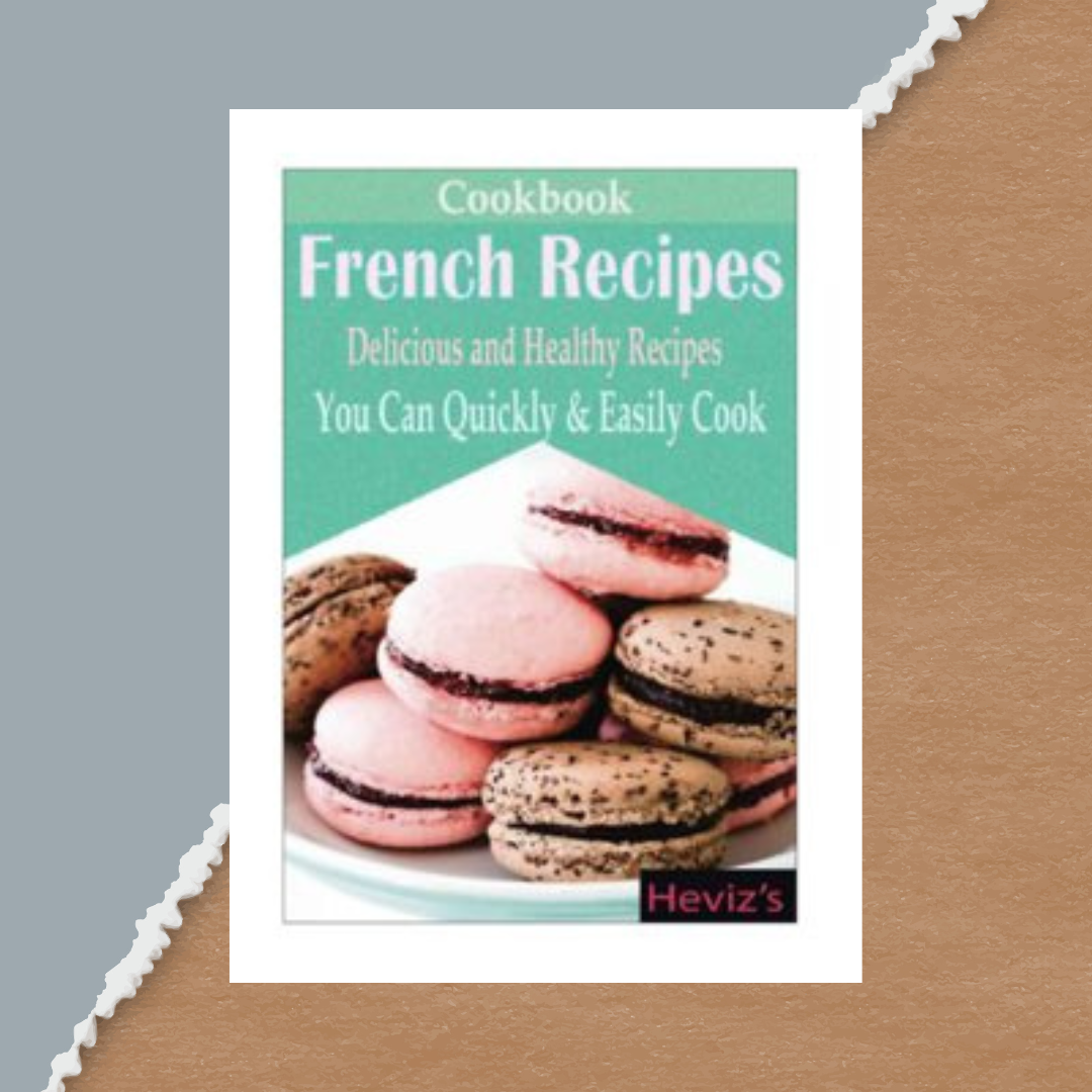 Classic French Recipes Over 100 Premium French Cooking Recip | Inspire ...