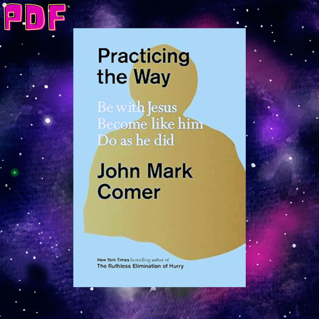 Practicing the Way: Be with Jesus. Become like him. Do as he | Inspire Uplift