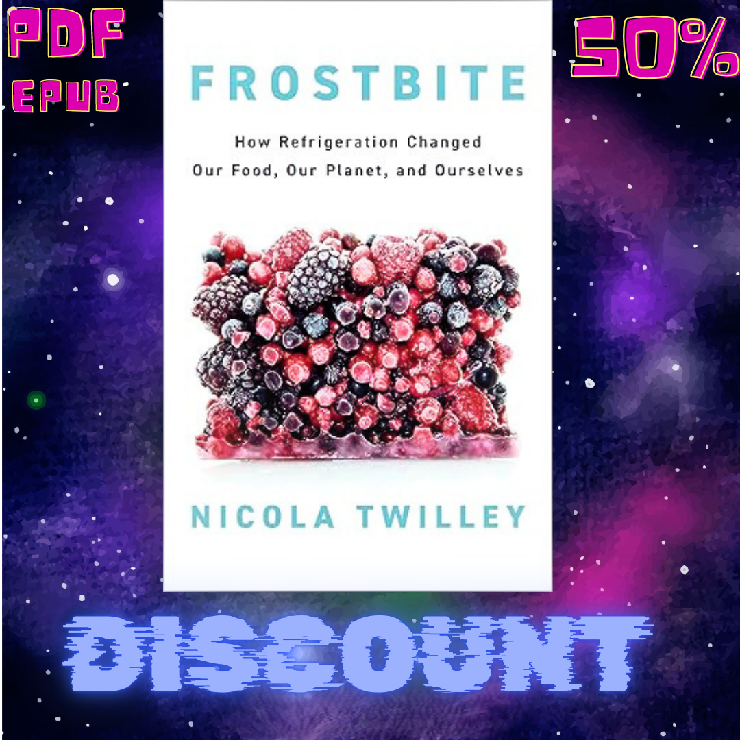 Frostbite How Refrigeration Changed Our Food, Our Planet, an | Inspire ...