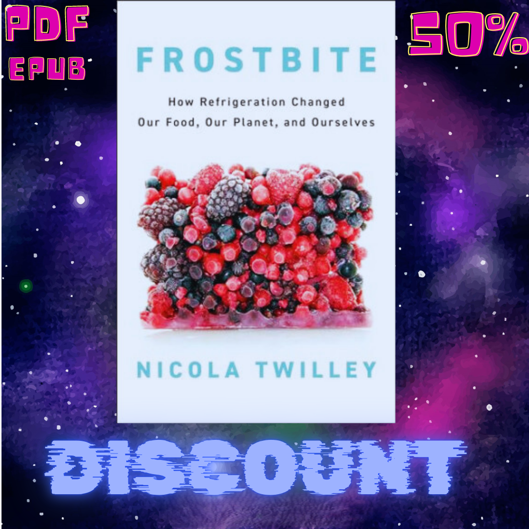Frostbite: How Refrigeration Changed Our Food, Our Planet, a | Inspire ...