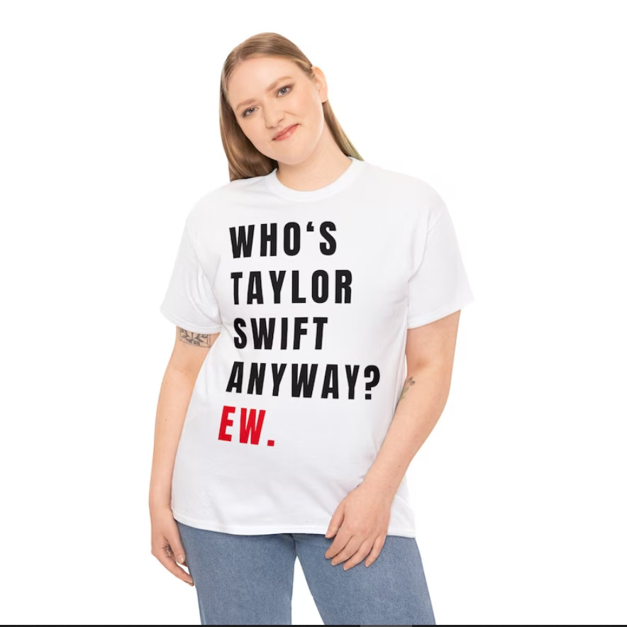 Who's Taylor Swift Anyway Ew Shirt, Oversized Taylor Swift C | Inspire ...