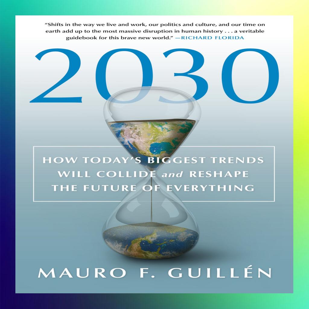 2030 How Todays Biggest Trends Will Collide and Reshape the | Inspire ...
