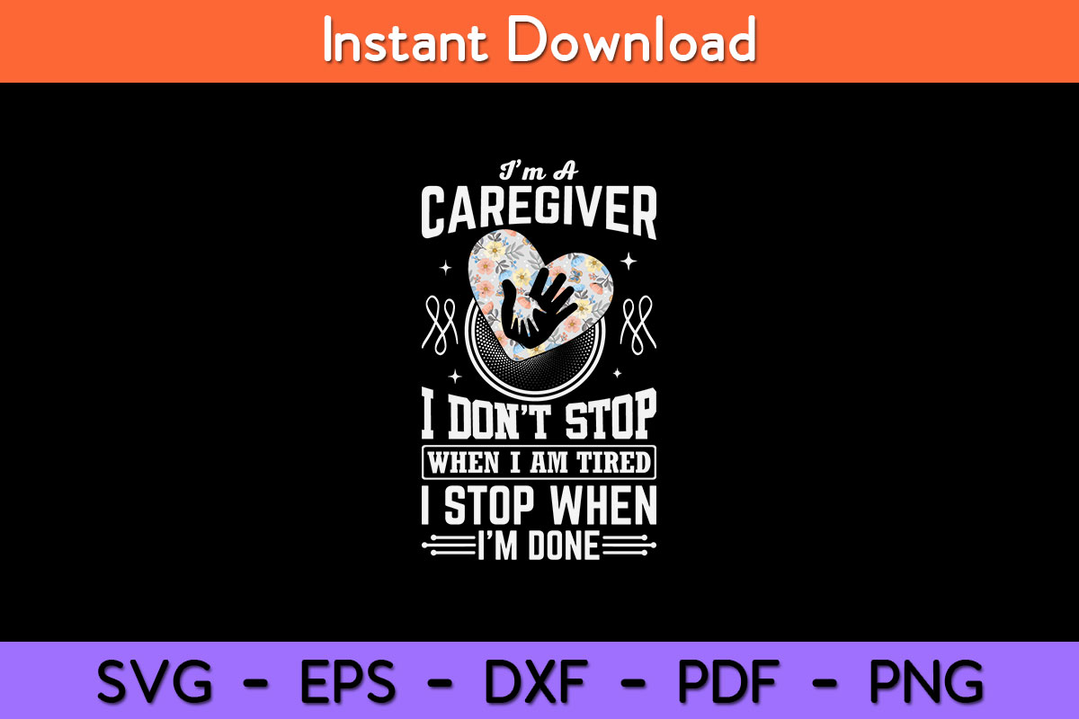 I'm A Caregiver I Dont Stop When I''m Done Svg Design | Inspire Uplift
