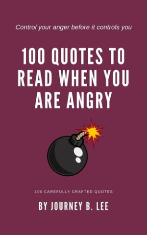 100 Quotes To Read When You Are Angry | Inspire Uplift