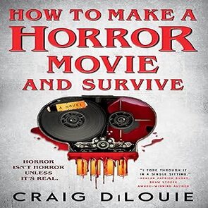 How to Make a Horror Movie and Survive: A Novel BY Craig DiL | Inspire ...