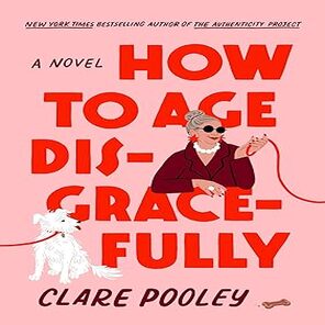 How to Age Disgracefully: A Novel BY Clare Pooley | Inspire Uplift