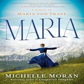 Maria: A Novel of Maria von Trapp BY Michelle Moran | Inspire Uplift