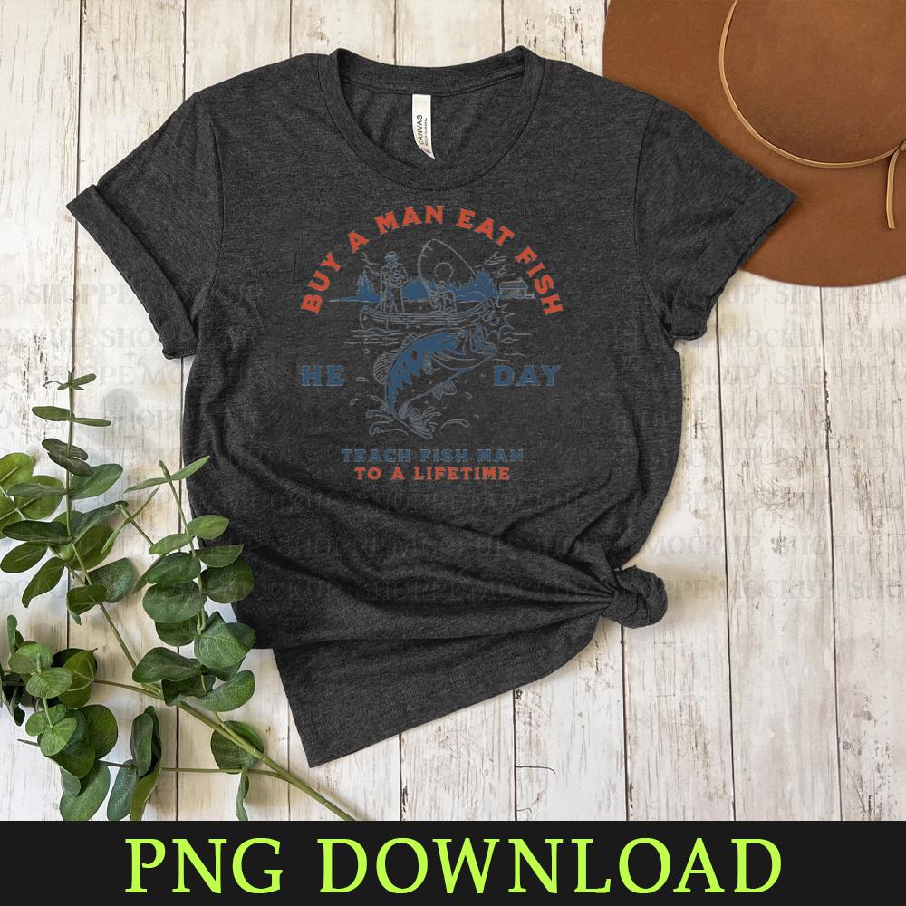 Buy a Man Eat Fish He Day Teach Fish Man To A Lifetime Funny | Inspire ...