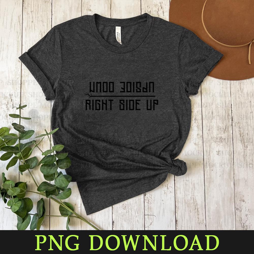 Upside down Right side up PNG Sublimation Digital Download | Inspire Uplift