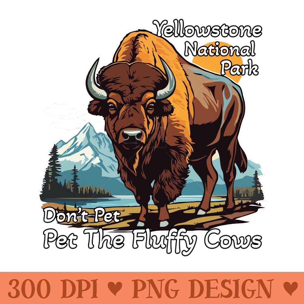 Do Not Pet The Fluffy Cows Yellowstone National Park - Vecto | Inspire ...