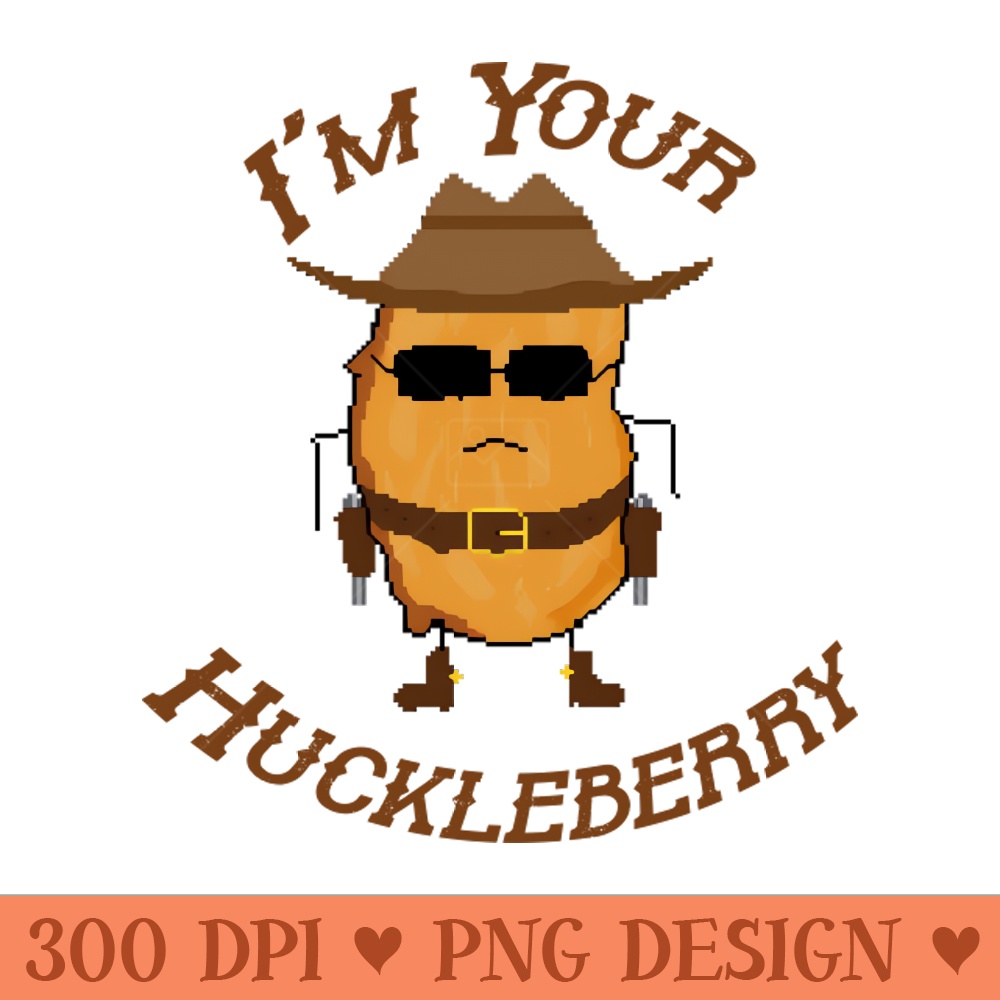 Im Your Huckleberry nugget cowboy - PNG Printables | Inspire Uplift