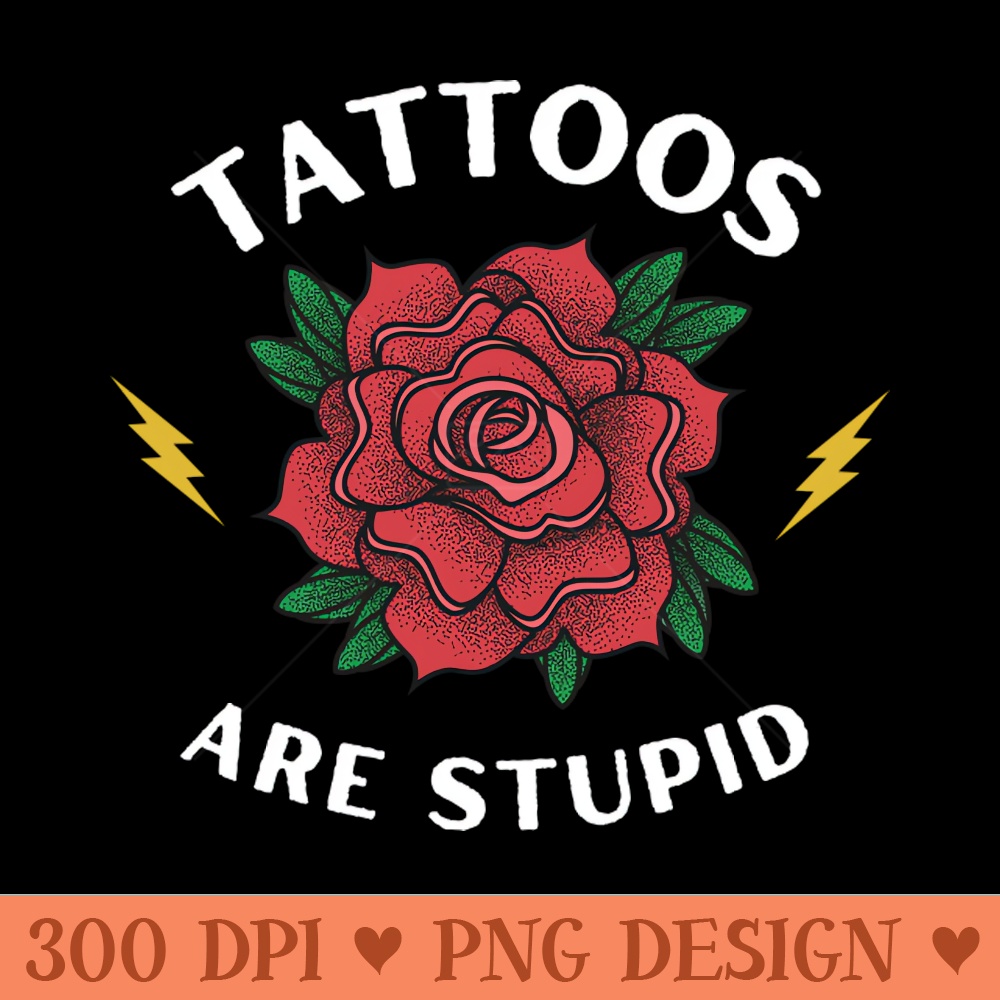 Tattoos are Stupid - Funny Ink - Sarcastic Tattoo - Digital | Inspire ...