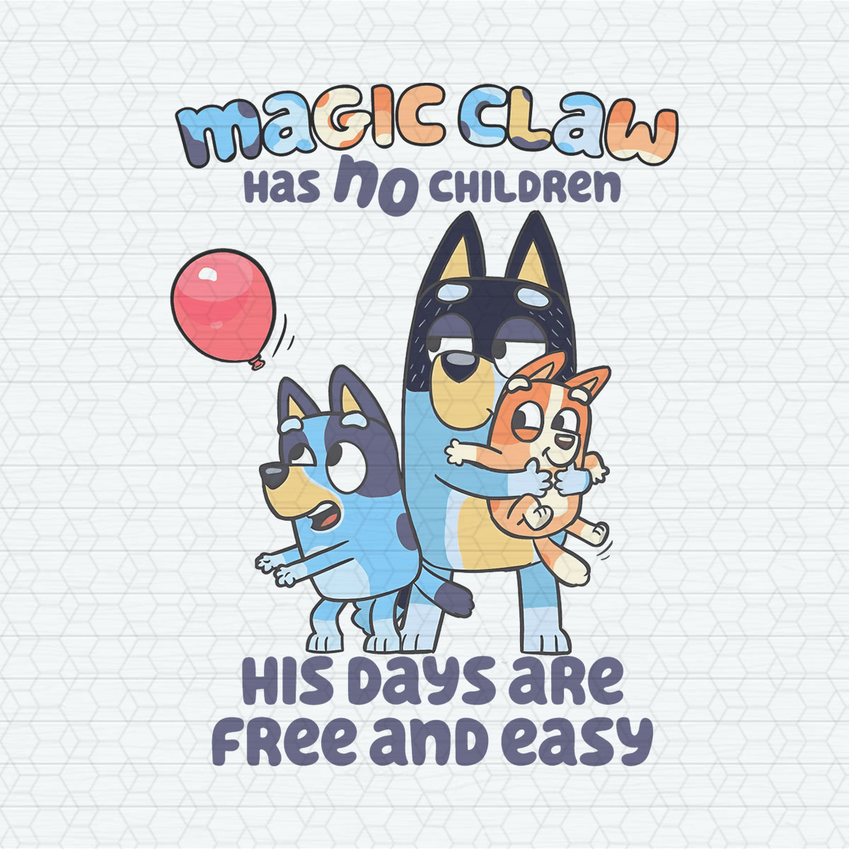 Bluey Magic Claw Has No Children His Days Are Free PNG | Inspire Uplift