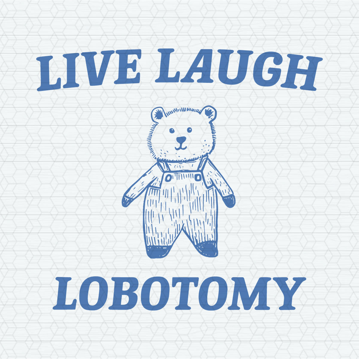 Live Laugh Lobotomy Bear Meme SVG - Inspire Uplift