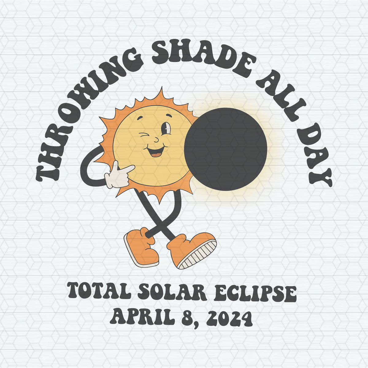 Throwing Shade All Day Total Solar Eclipse SVG | Inspire Uplift