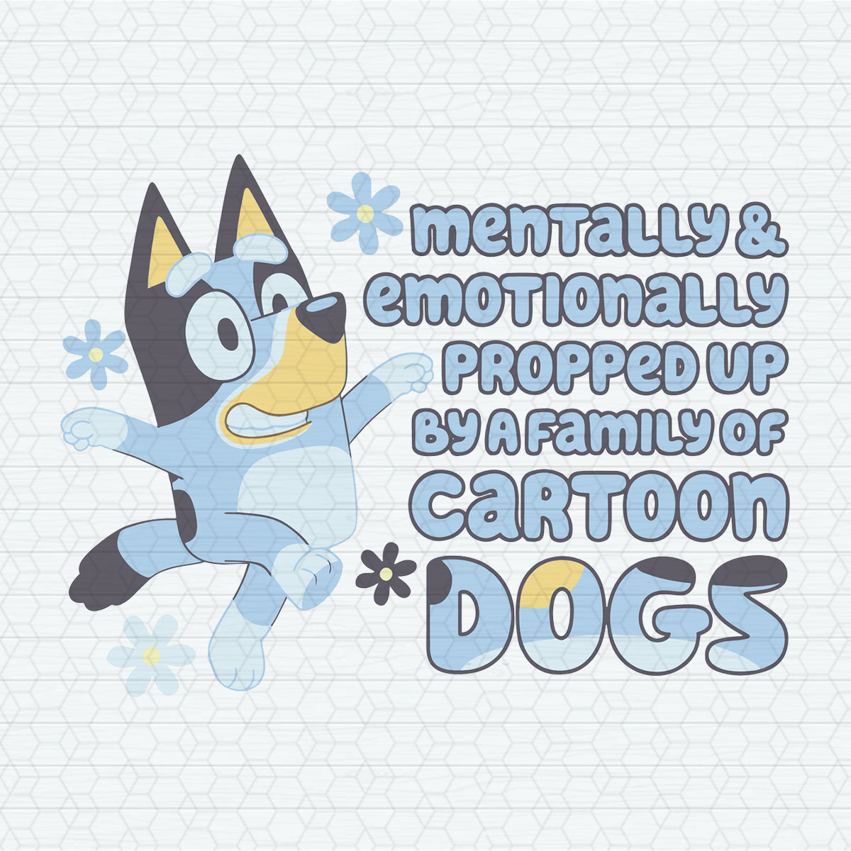 Bluey Mentally And Emotionally Propped Up SVG | Inspire Uplift