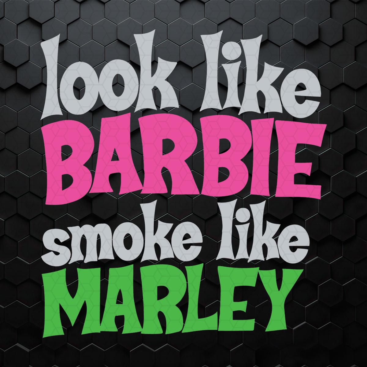 Funny Look Like Barbie Smoke Like Marley SVG | Inspire Uplift