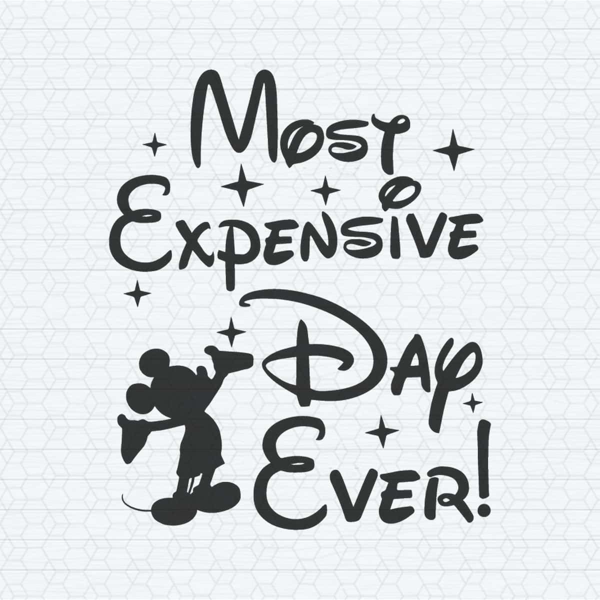 Disney Mickey Most Expensive Day Ever SVG | Inspire Uplift