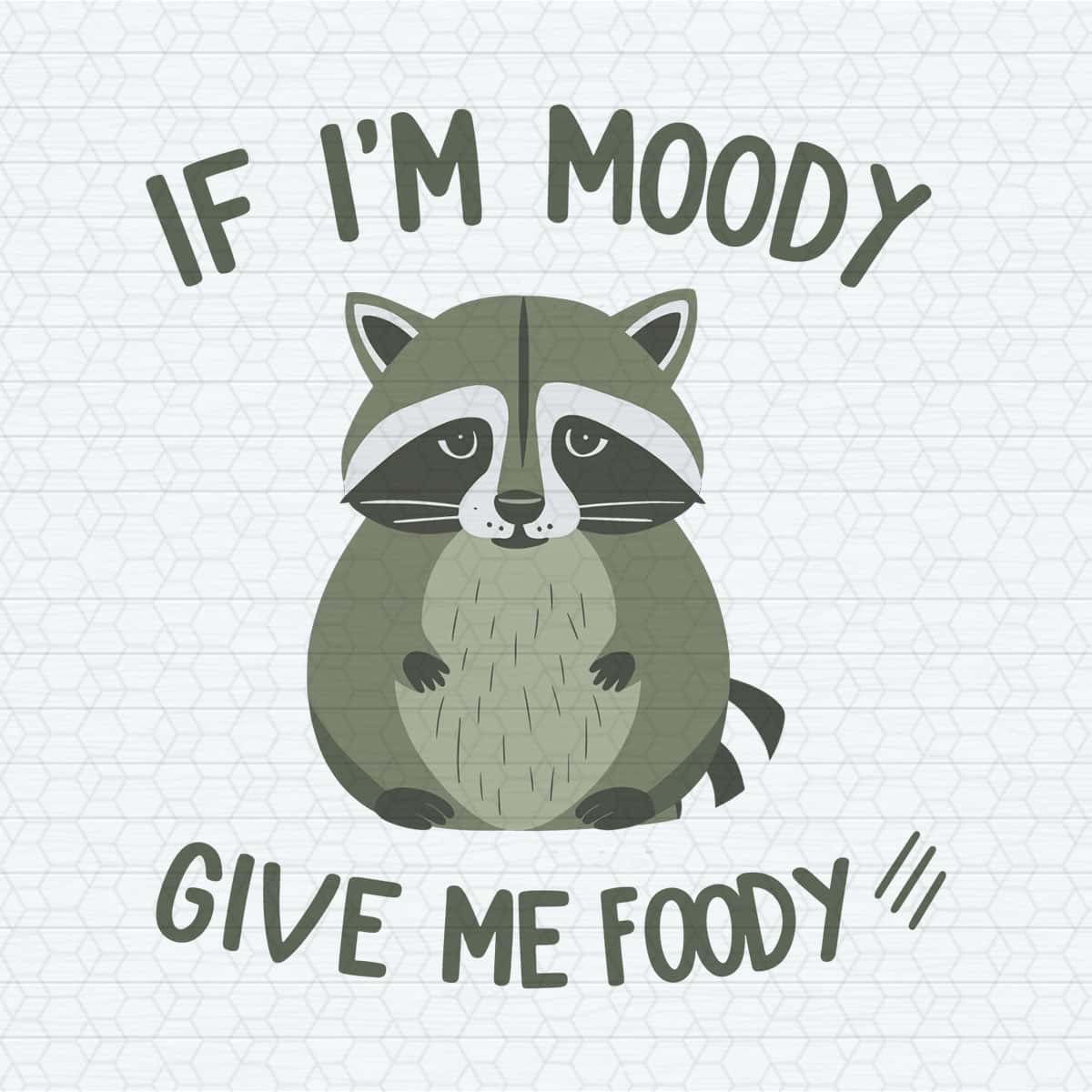 If Im Moody Give Me Foody Funny Quotes SVG | Inspire Uplift
