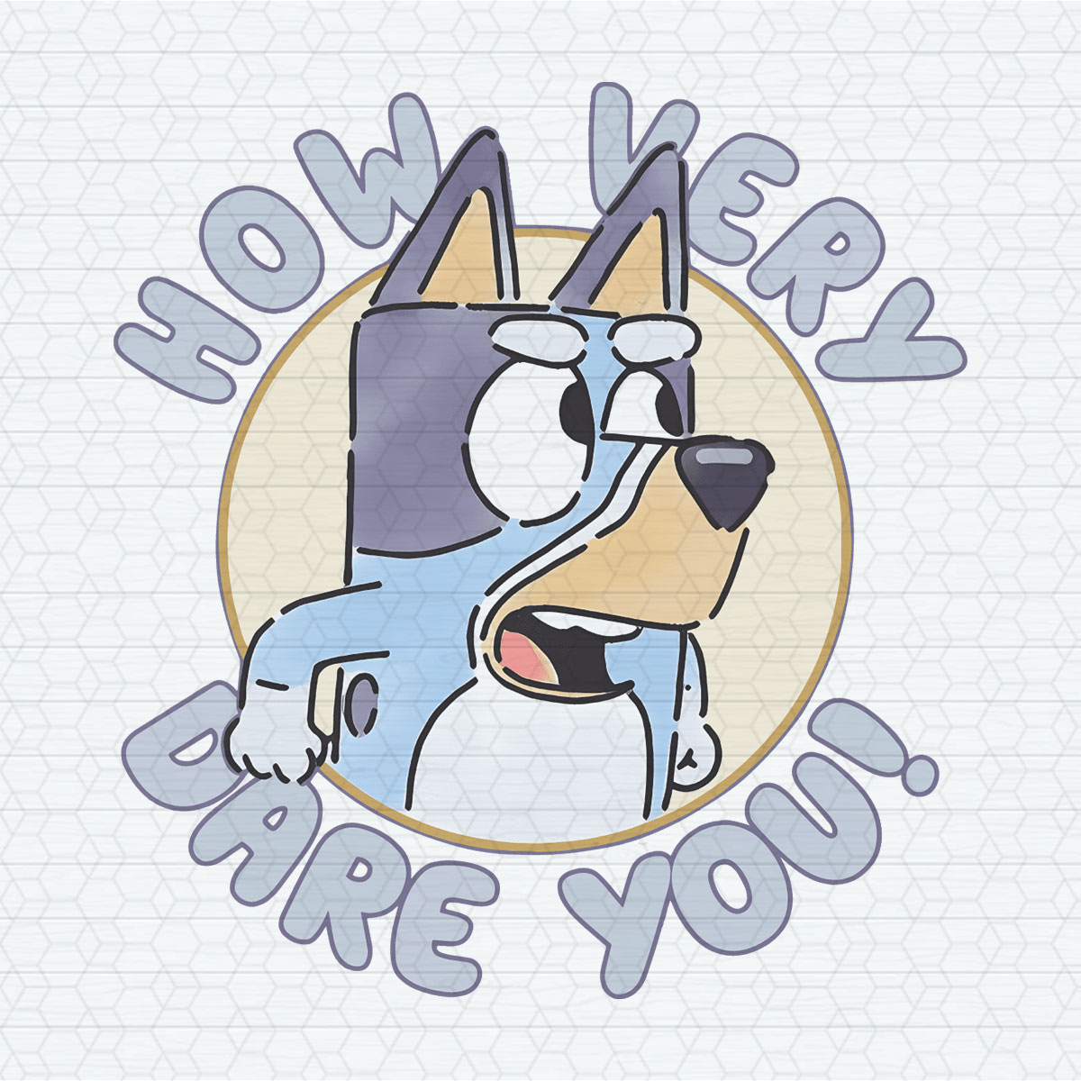 Funny Sarcastic Bluey Bandit How Very Dare You PNG | Inspire Uplift