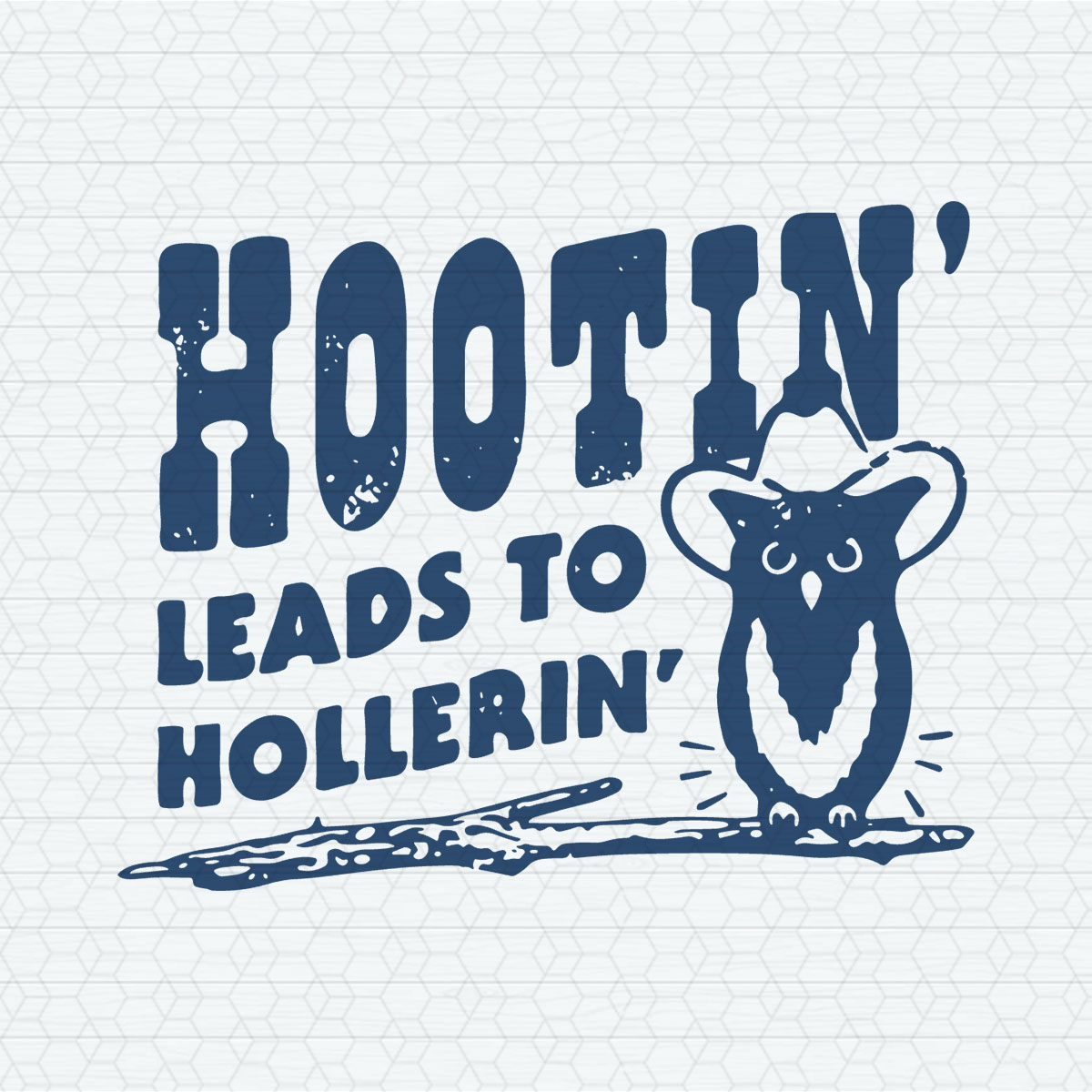 Hootin Leads To Hollerin Meme SVG | Inspire Uplift