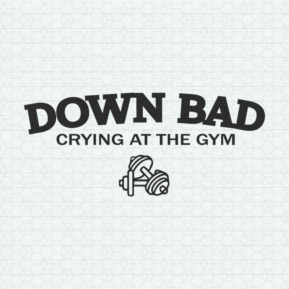 Down Bad Crying At The Gym SVG - Inspire Uplift