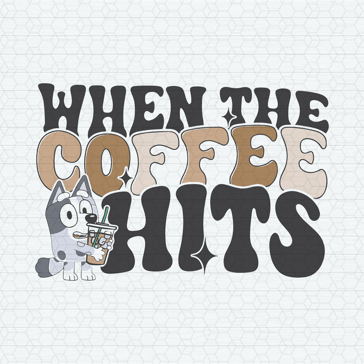 Bluey Muffin Heeler When The Coffee Hits SVG | Inspire Uplift