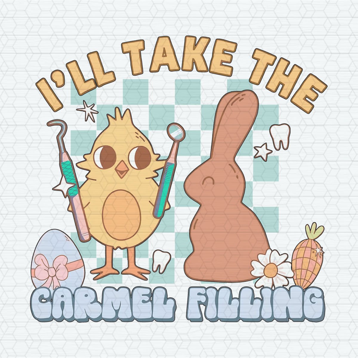 Funny Dental I Will Take The Carmel Filling PNG | Inspire Uplift