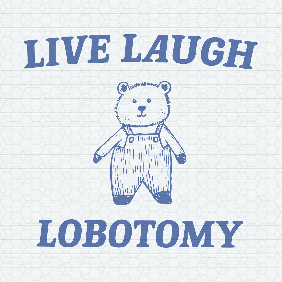 Live Laugh Lobotomy Meme SVG | Inspire Uplift