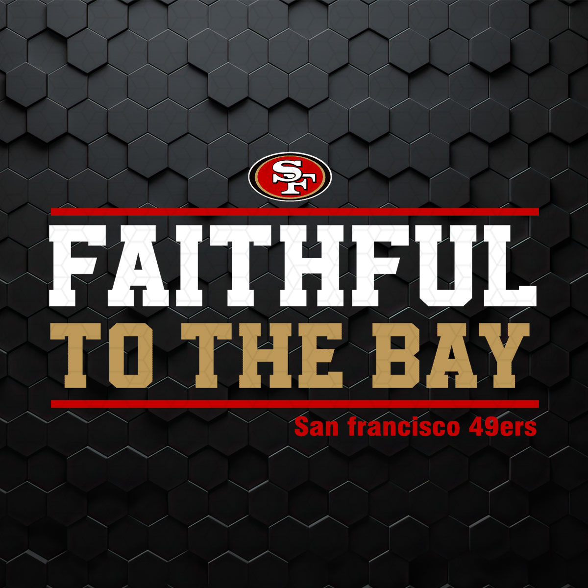 San Francisco 49ers Faithful To The Bay SVG 2024 | Inspire Uplift