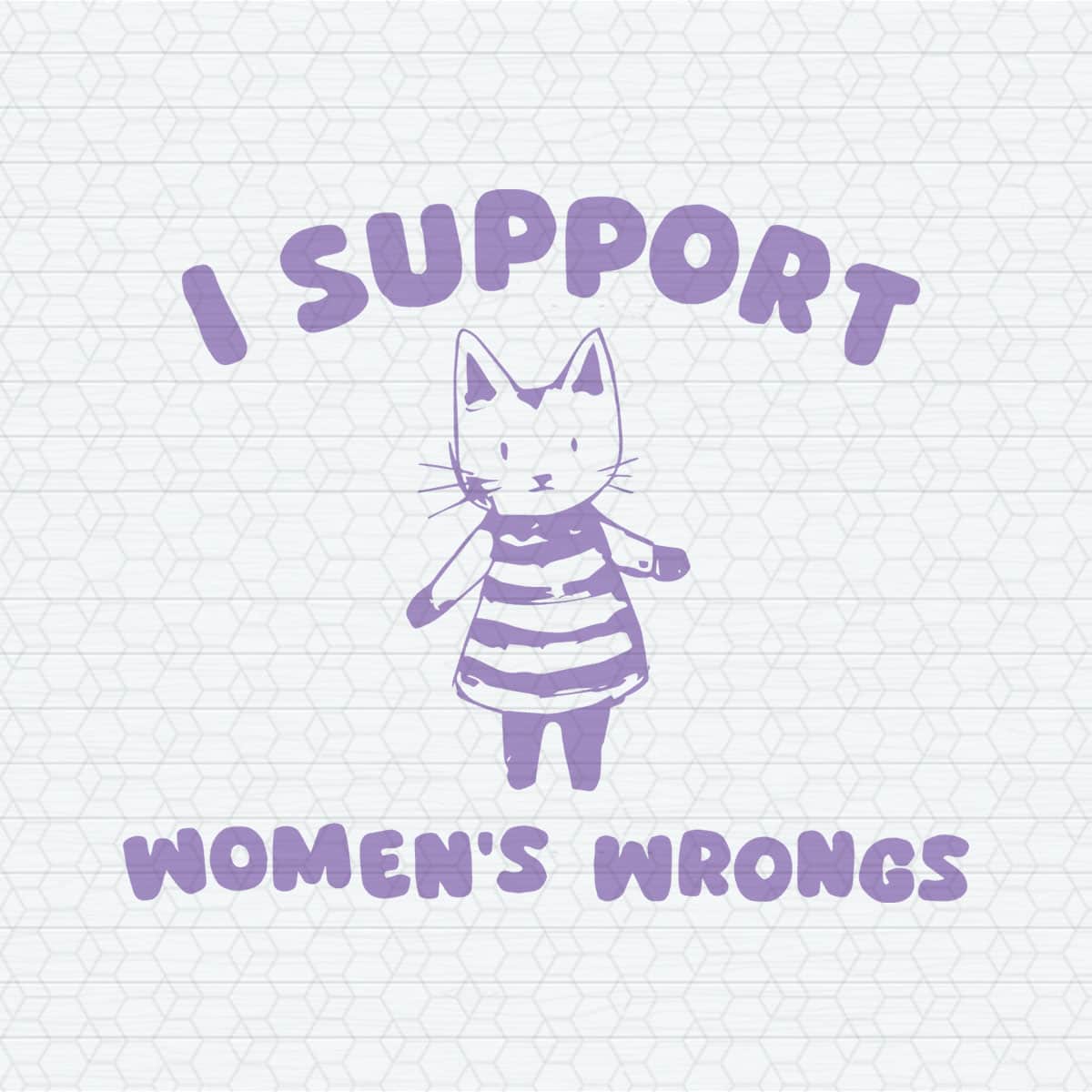 I Support Womens Wrongs Cat Meme SVG - Inspire Uplift